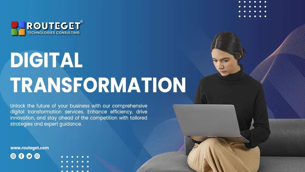 Transform Your Business with Cutting-Edge Digital Transformation Services | Routeget Technologies